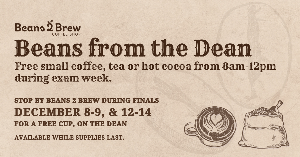 Free coffee during 'Beans from the Dean' exam days | Walker College of ...